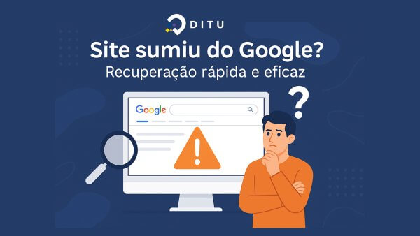 Site sumiu do Google? Recuperação rápida e eficaz | DITU